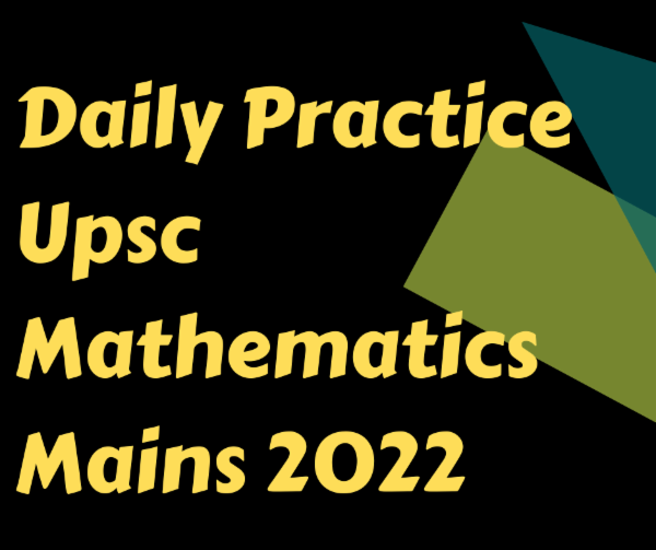 Daily Practice For Upsc Mathematics Mains Daily Practice For Upsc Mathematics Mains